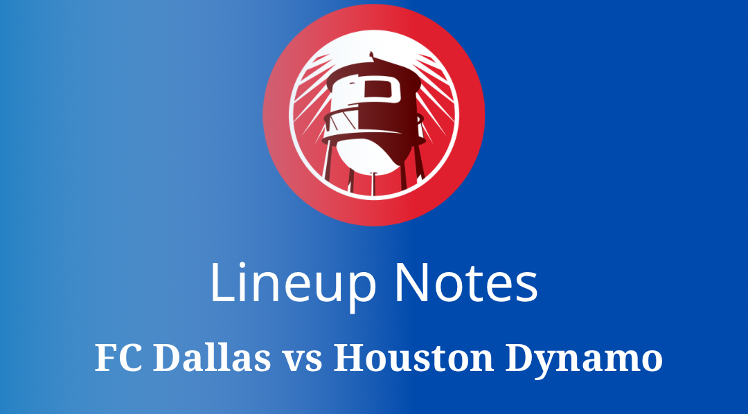 FC Dallas vs Houston Dynamo: Lineup notes 📝
